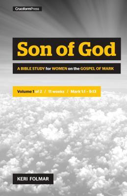 Son of God: A Bible Study for Women on the Book of Mark (Vol. 1), Keri ...