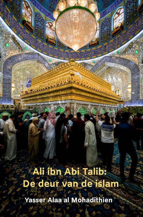 Ali Ibn Abi Talib De Deur Van De Islam Yasser Alaa Al Mohadithien
