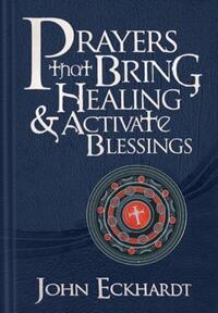 Prayers That Bring Healing And Activate Blessings, John Eckhardt | Boek ...