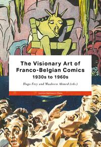 The Visionary Art of Franco-Belgian Comics, 1930s to 1960s, Felipe Muhr ...