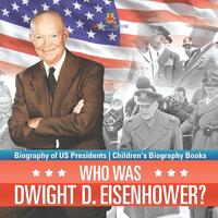 Who Was Dwight D. Eisenhower? Biography of US Presidents | Children's ...